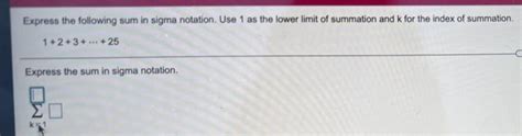 Solved Express The Following Sum In Sigma Notation Use 1 As
