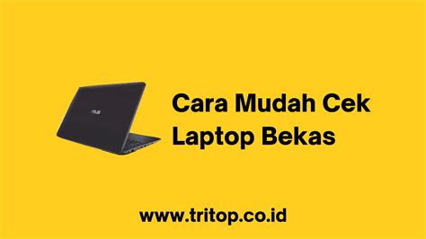 Cara Mudah Cek Laptop Bekas Tritop