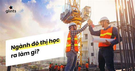 Ngành Đô Thị Học Ra Làm Gì Triển Vọng Nghề Nghiệp Và Những Điều Bạn Cần Biết Kabala Career