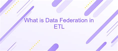 What is Data Federation in ETL | ApiX-Drive