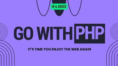 Go With Php Why Its Still A Good Idea To Use Php In 2023 Rphp