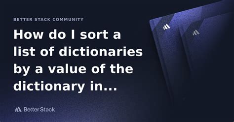 Sort List Of Dictionaries By Value In Python