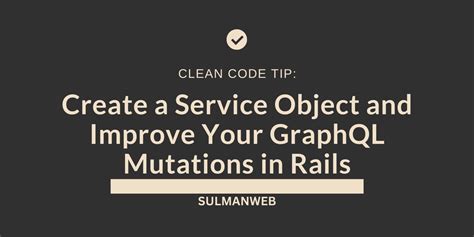 Clean Code Tip Create A Service Object And Improve Your Graphql