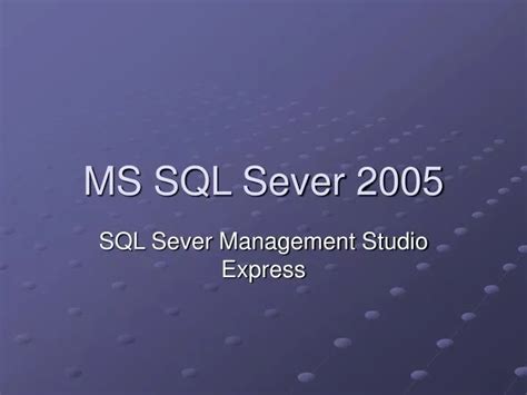 Ppt Ms Sql Sever 2005 Powerpoint Presentation Free Download Id59477