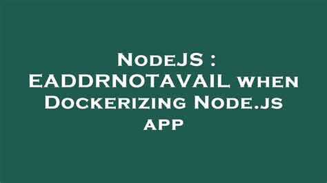 nodejs eaddrnotavail when dockerizing node js app youtube