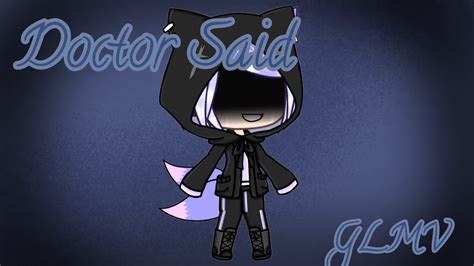Doctor Said ~~ Glmv ~~ Gacha Life Youtube