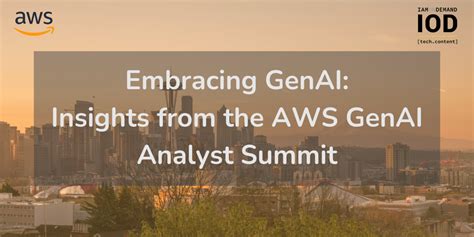 Embracing GenAI Insights From The AWS GenAI Analyst Summit