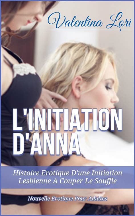Linitiation Danna Histoire Erotique Dune Initiation Lesbienne A