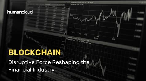 Blockchain The Disruptive Force Reshaping The Financial Industry