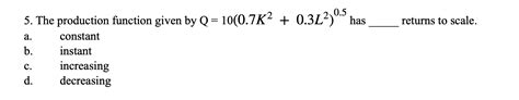 Solved The Production Function Given By Q 10 0 7k2 0 3l2 0 5