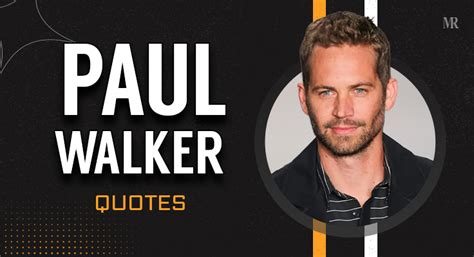 Paul Walker Quotes Riding On The Fast Lane Of Inspiration