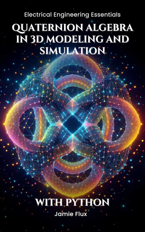Quaternion Algebra In 3d Modeling And Simulation With Python