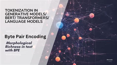 Decoding Language Byte Pair Encoding In Large Language Models And Generative Ai Youtube