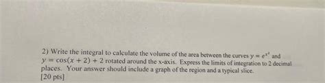 Solved 2 Write The Integral To Calculate The Volume Of The Chegg Com