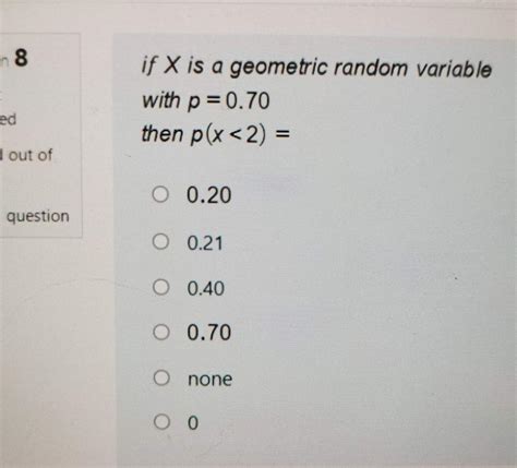 Solved .8 : if X is a geometric random variable with p = | Chegg.com