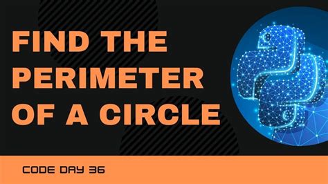 Code 36 Python Program To Find The Perimeter Of A Circle 365 Days Of
