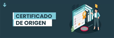 Certificado De Origen Lo Que Debes Saber Para Tus Operaciones De