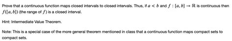 Solvedprove That A Continuous Function Maps Closed Intervals To Closed