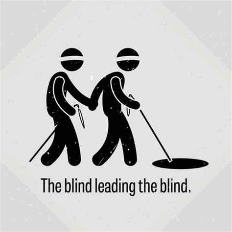 Blind Leading The Blind The Blind Leading The Blind Meme Blind