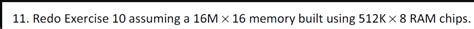 11 redo exercise 10 assuming a 16m x 16 memory