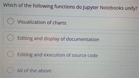 Solved Which Of The Following Functions Do Jupyter Notebooks Unify Visualization Of Charts
