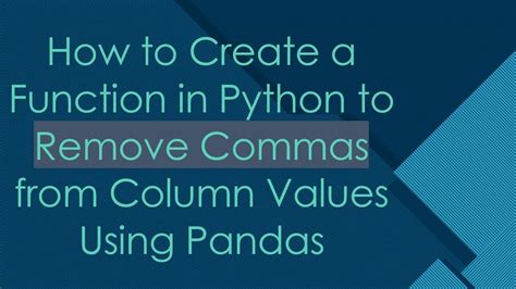 How To Create A Function In Python To Remove Commas From Column Values