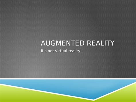 PPTX AUGMENTED REALITY Its Not Virtual Reality WHAT IS AUGMENTED