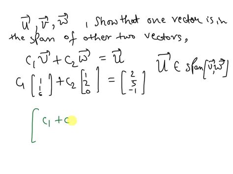 solved determine if one of the given vectors is in the span of the
