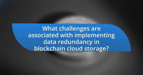 The Importance Of Data Redundancy In Blockchain Cloud Storage