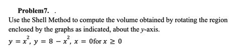 SOLVED Problem Use The Shell Method To Compute The Volume Obtained By Rotating The Region