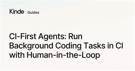 Kinde Ci First Agents Run Background Coding Tasks In Ci With Human In