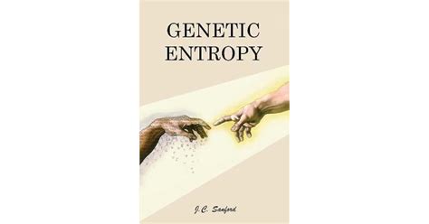Genetic Entropy And The Mystery Of The Genome By John C Sanford