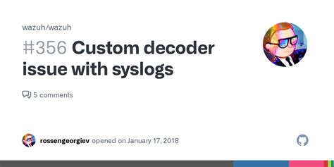 Custom Decoder Issue With Syslogs · Issue 356 · Wazuhwazuh · Github