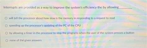 Solved Interrupts Are Provided As A Way To Improve The