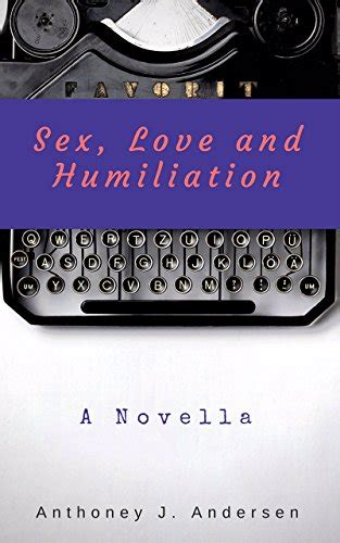 Sex Love And Humiliation A Novella Kindle Edition By Andersen