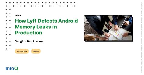 How Lyft Detects Android Memory Leaks In Production Infoq