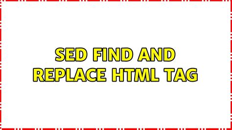 Unix And Linux Sed Find And Replace Html Tag 4 Solutions Youtube