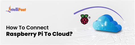 How To Connect Raspberry Pi To Cloud Intellipaat
