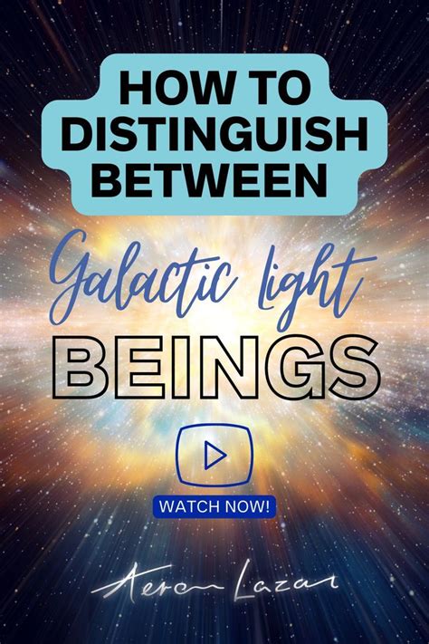 How To Distinguish Between Various Galactic Beings Of Light By Aeron Lazar