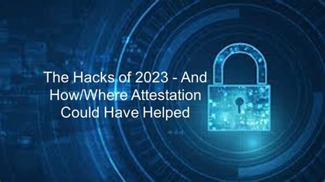 2023 hacks attestation s role in preventing cyber threats