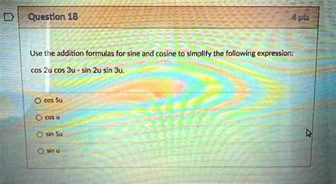 Solved Question 18 4 Pts Use The Addition Formulas For Sine And Cosine