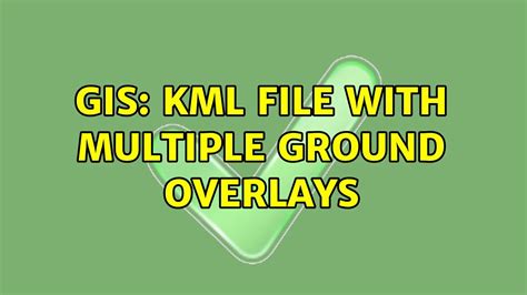 gis kml file with multiple ground overlays youtube