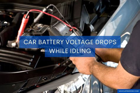Battery Voltage Drops While Idling Causes And Fixes Vehicle Freedom
