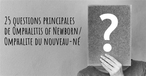 25 Questions Principales De Omphalitis Of Newborn Omphalite Du Nouveau