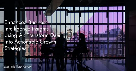 Enhanced Business Intelligence Insights Using Ai Transform Data Into