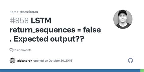 Lstm Returnsequences False Expected Output · Issue 858 · Keras