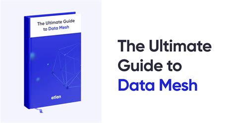 The Ultimate Guide To Data Mesh