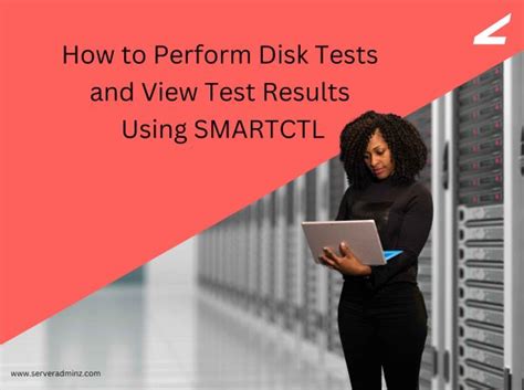 how to perform disk tests using smartctl serveradminz
