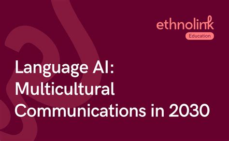 Language Ai Multicultural Communications In 2030 Ethnolink