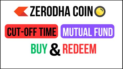 Cut Off Time Zerodha Coin में Mutual Fund Buy And Redeem के लिए वर्ष